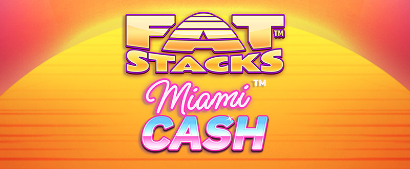 Play Fat Stacks Miami Cash slot at BetUK